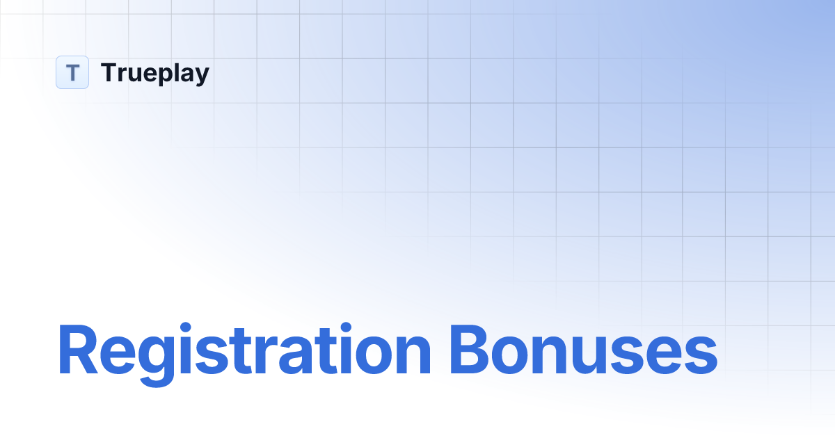 Registration Bonuses | Trueplay