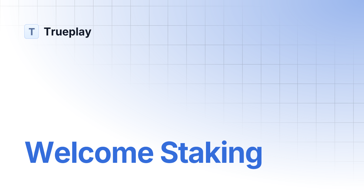 Welcome Staking | Trueplay